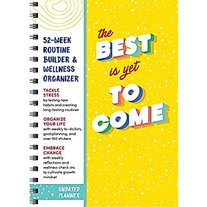 The Best Is Yet to Come Undated Planner: 52-Week Routine Builder & Monthly Wellness Organizer to Embrace Change (Self-Care Productivity Planner with Habit Trackers, Goal Setting, and Stickers)