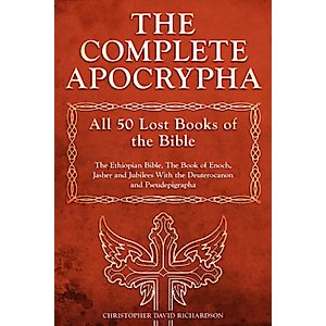 The Complete Apocrypha: All 50 Lost Books of the Bible - The Ethiopian Bible, The Book of Enoch, Jasher and Jubilees With the Deuterocanon and Pseudepigrapha