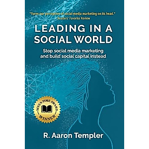 Leading in a Social World: Stop social media marketing and build social capital instead.