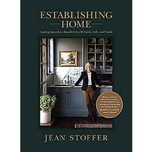 Establishing Home: Creating Space for a Beautiful Life with Family, Faith, and Friends