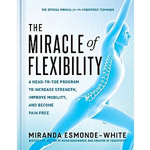 The Miracle of Flexibility: A Head-to-Toe Program to Increase Strength, Improve Mobility, and Become Pain Free