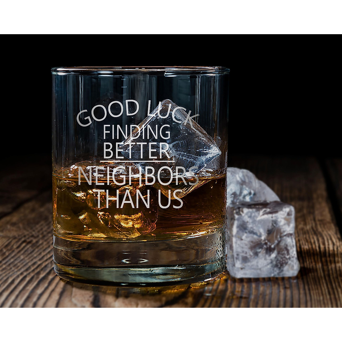 Promotion & Beyond Good Luck Finding Better Neighbors Than Us Whiskey Glass - Funny Gift for New Home Owners