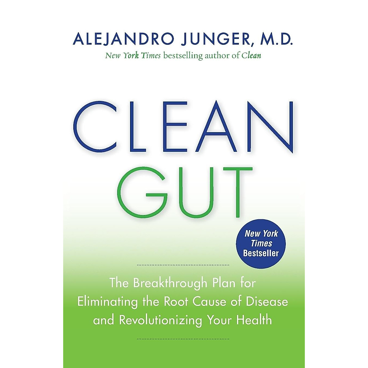 Clean Gut: The Breakthrough Plan for Eliminating the Root Cause of Disease and Revolutionizing Your Health