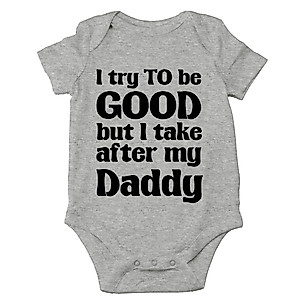 Crazy Bros Tee's I Try To Be Good, Take After My Daddy Baby Bodysuit Cute Newborn Clothes Unisex Humor Romper (Newborn, Heather Grey)