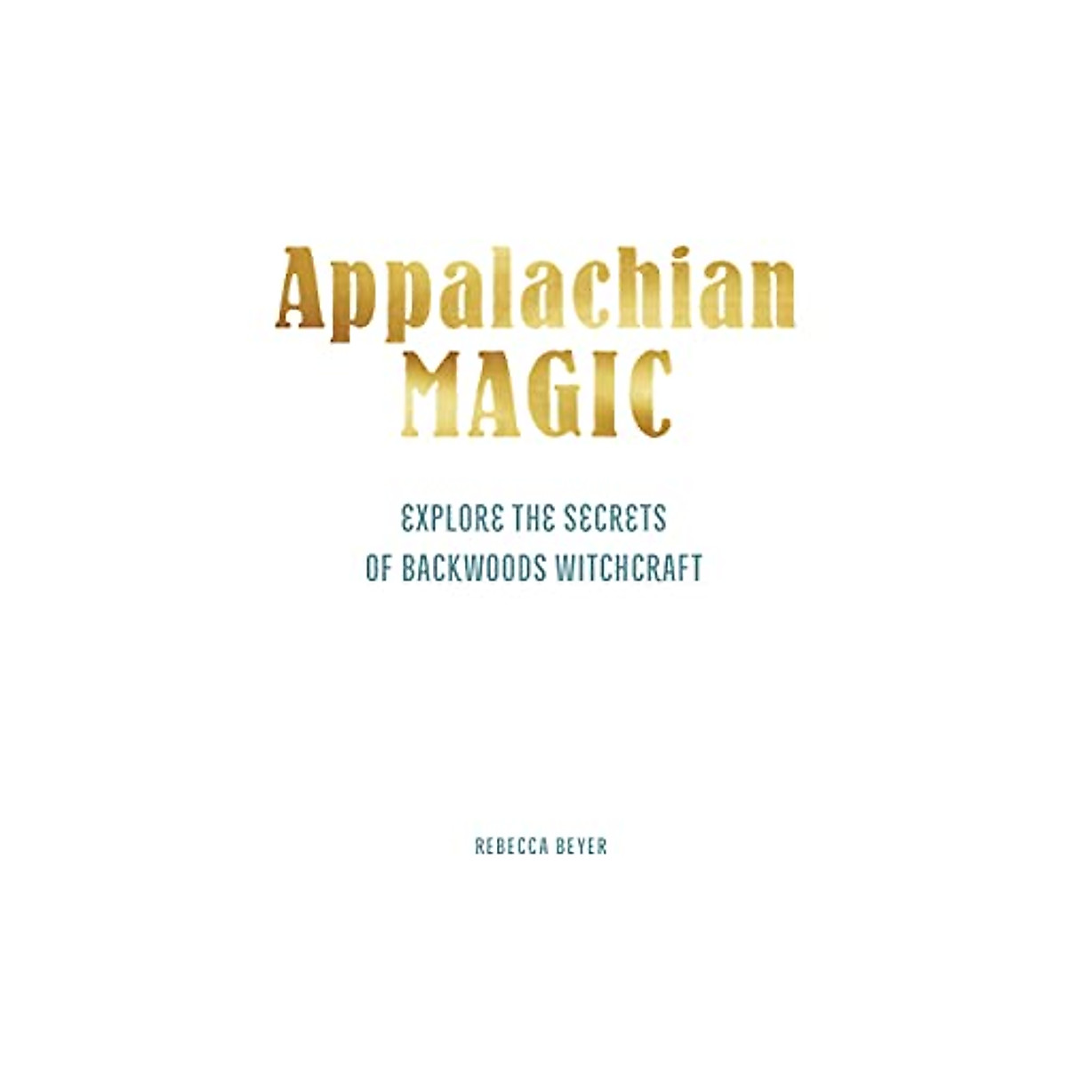 Mountain Magic: Explore the Secrets of Old Time Witchcraft (Volume 1) (Modern Folk Magic, 1)