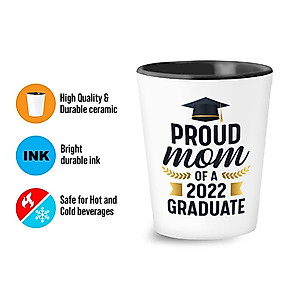 2022 Graduate Shot Glass 1.5oz - proud mom of - College Student, Classmate, Daughter, Son, Graduating, Proud Mom, Class of 2022, PHD Doctorates