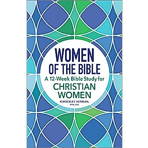 Women of the Bible: A 12-Week Bible Study for Christian Women