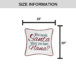 C&F Home Who Needs Santa When You Have Nana Holiday Sentimental Embroidered Saying Decor Decoration Accent Christmas Pillow 10 x 10 Multi