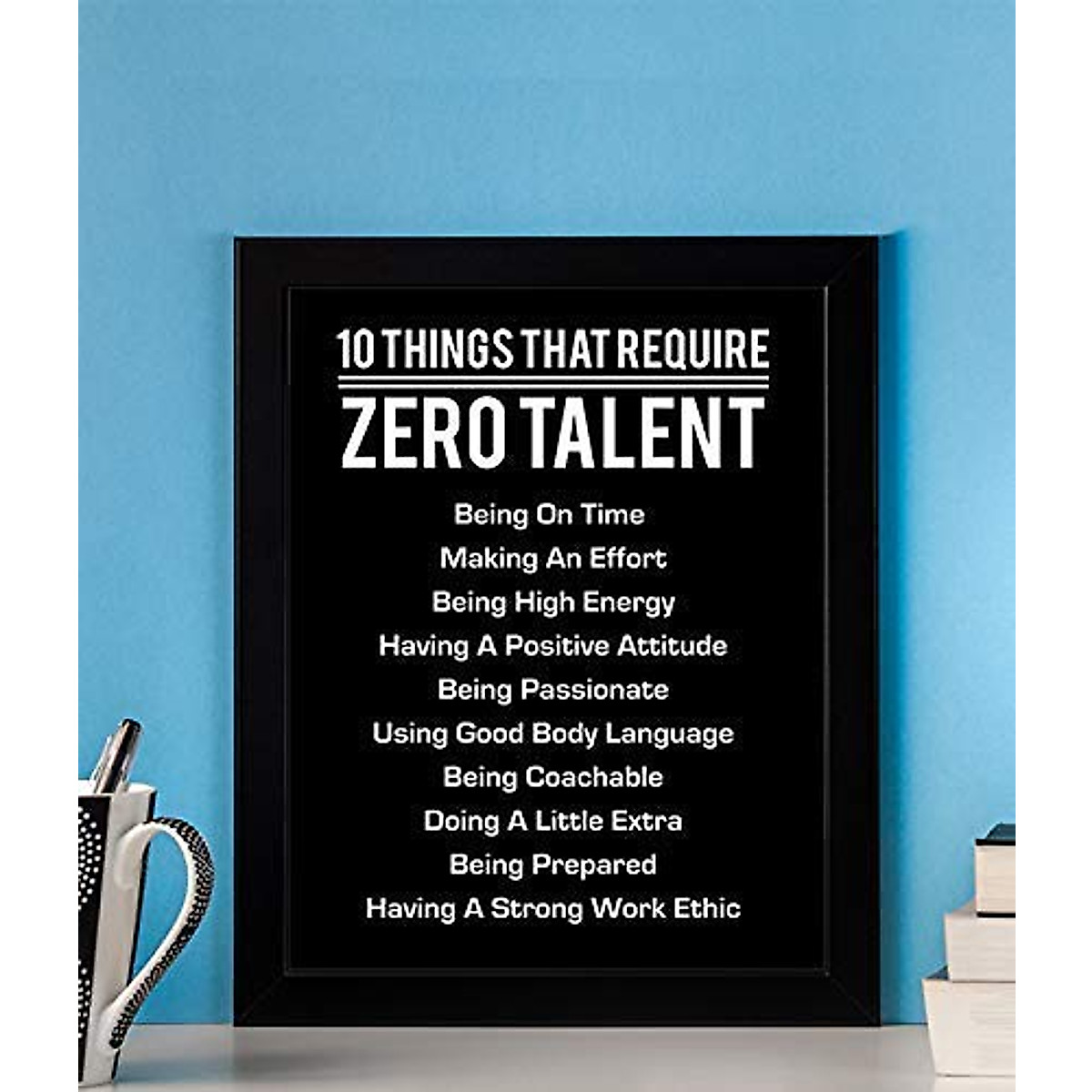 "10 Things That Require Zero Talent"- Motivational Wall Art- 8 x 10" Poster Print-Ready to Frame. Modern Decor for Home-Office-School-Gym & Locker Room. Teach Your Team & Players The Fundamentals!