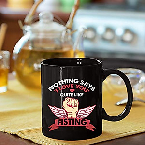 Nothing Says I Love You Quite Like Fisting Mug 11oz black