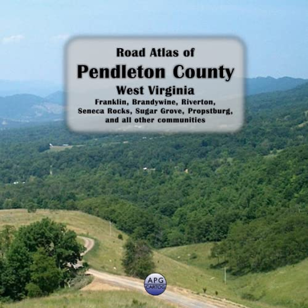 Road Atlas of Pendleton County, West Virginia: Franklin, Brandywine, Riverton, Seneca Rocks, Sugar Grove, Propstburg, and all other communities