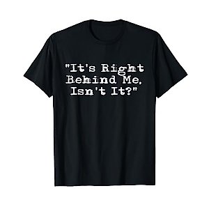 It's Right Behind Me - Ghost Hunting Paranormal Investigator T-Shirt