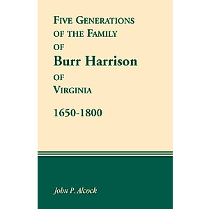 Five Generations of the Family of Burr Harrison of Virginia, 1650-1800