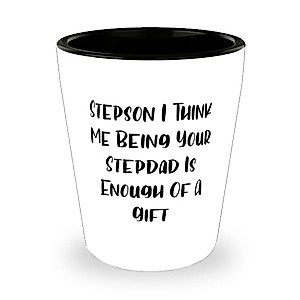 Stepson I Think Me Being Your Stepdad Is Enough Of A Shot Glass, Stepson Present From Dad, Unique Idea Ceramic Cup For Son