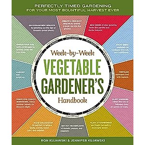 Week-by-Week Vegetable Gardener's Handbook: Perfectly Timed Gardening for Your Most Bountiful Harvest Ever
