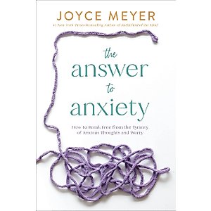 The Answer to Anxiety: How to Break Free from the Tyranny of Anxious Thoughts and Worry