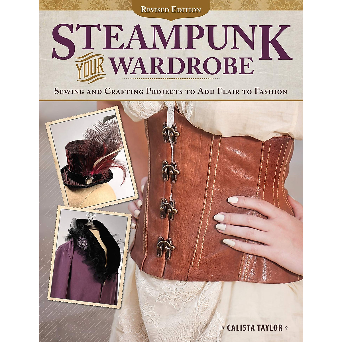 Steampunk Your Wardrobe, Revised Edition: Sewing and Crafting Projects to Add Flair to Fashion (Design Originals)