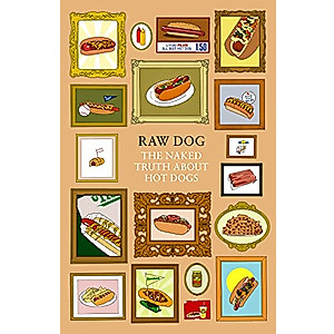 Raw Dog: The Naked Truth About Hot Dogs