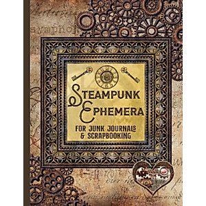 Steampunk Ephemera for Junk Journals and Scrapbooking: One-Sided Decorative Paper for Cut and Collage, Mixed Media, Decoupage, Paper Crafts, and More