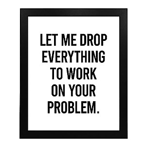 Let Me Drop Everything - Funny Wall Art, Sarcastic Wall Decor, Wall Art Print, Perect For Humorous Decor, Home Decor, Bedroom Decor, Living Room Decor For Wall, Office Decor, Unframed - 8x10