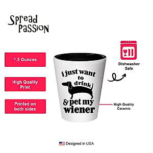 DogsMakeMeHappy I just want to drink and pet my wiener shot glass - Funny Wiener Gifts