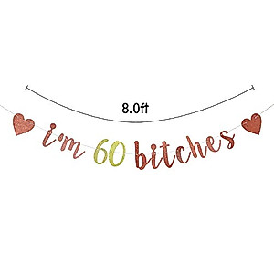 I'm 60 Bitches Banner, 60th Birthday Party Decor, Funny 60 Years Old Birthday Banner, Women's 60th Birthday Party Decorations (Rose Gold)