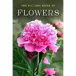 The Picture Book of Flowers: A Gift Book for Alzheimer's Patients and Seniors with Dementia (Picture Books - Nature)
