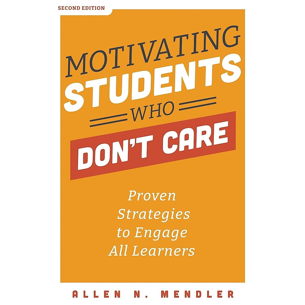 Motivating Students Who Don't Care: Proven Strategies to Engage All Learners, Second Edition (Proven Strategies to Motivate Struggling Students and Spark an Enthusiasm for Learning)