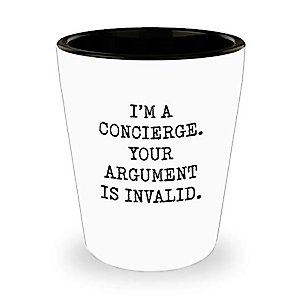 For Concierge I'm A Concierge Your Argument Is Invalid Funny Gag Witty Ideas Drinking Shot Glass Shooter Birthday Stocking Stuffer