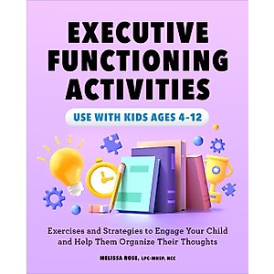 Executive Functioning Activities: Exercises and Strategies to Engage Your Child and Help Them Organize Their Thoughts