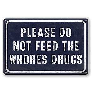 Funny Metal Tin Sign College Dorm Decor, Please Do Not Feed The Whores Drugs Signs Bar Sign Home Bathroom Garage Signs Room Decor 8 X 12 Inch
