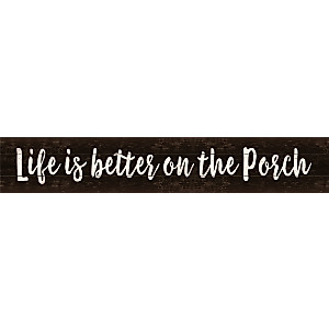 My Word! Life Is Better on the Porch Horizontal Above Board Welcome Sign for Over a Door or on Porch Deck or Patio Wall - Indoor Outdoor Farmhouse Rustic Porch and Garage Decor – 8”x46.5”