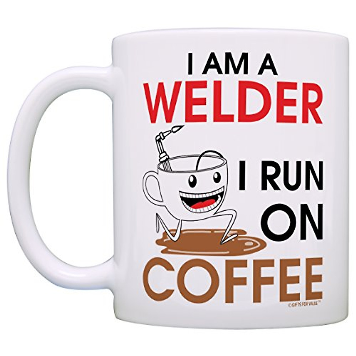 Coffee Lovers Gift I am a Welder I Run on Coffee Dad Gift Grandpa Gift Coffee Mug Tea Cup White