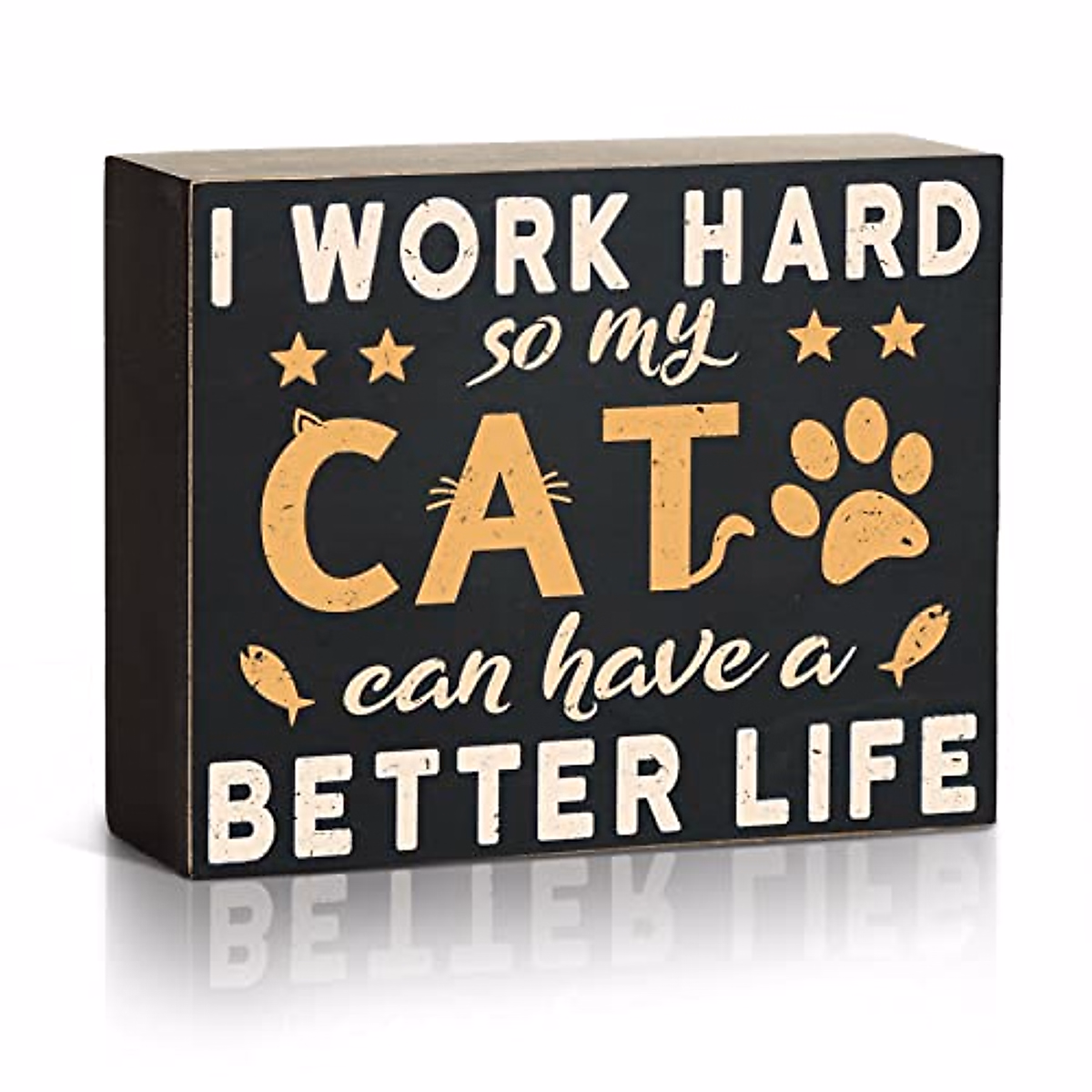 Putuo Decor I Work Hard So My Cat Can Have a Better Life Box Sign, Decorative Funny Inspirational Decor for Bedroom, Living Room, Gifts for Cat Lovers, 4.7 x 5.9 Inches