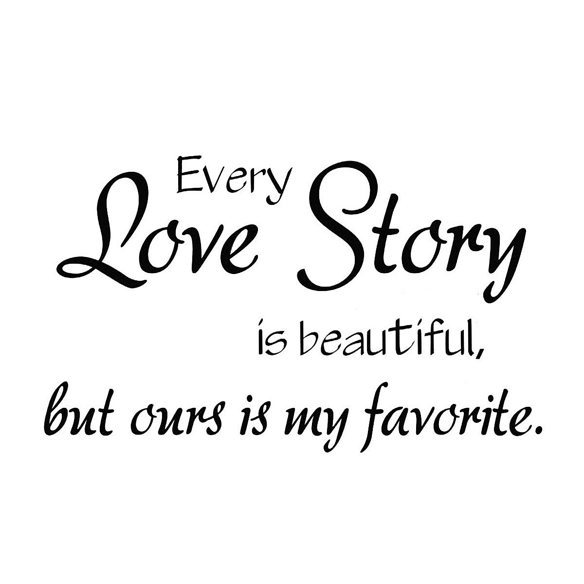 Lchen Every Love Story is Beautiful But Ours is My Favorite Home Decal/Wall Sticker(12.5"x23")