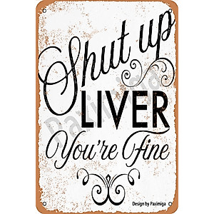 Shut Up Liver You're Fine Retro Look Metal 20X30 cm Decoration Plaque Sign for Home Kitchen Bathroom Farm Garden Garage Inspirational Quotes Wall Decor