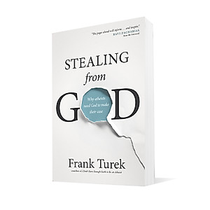 Stealing from God: Why Atheists Need God to Make Their Case