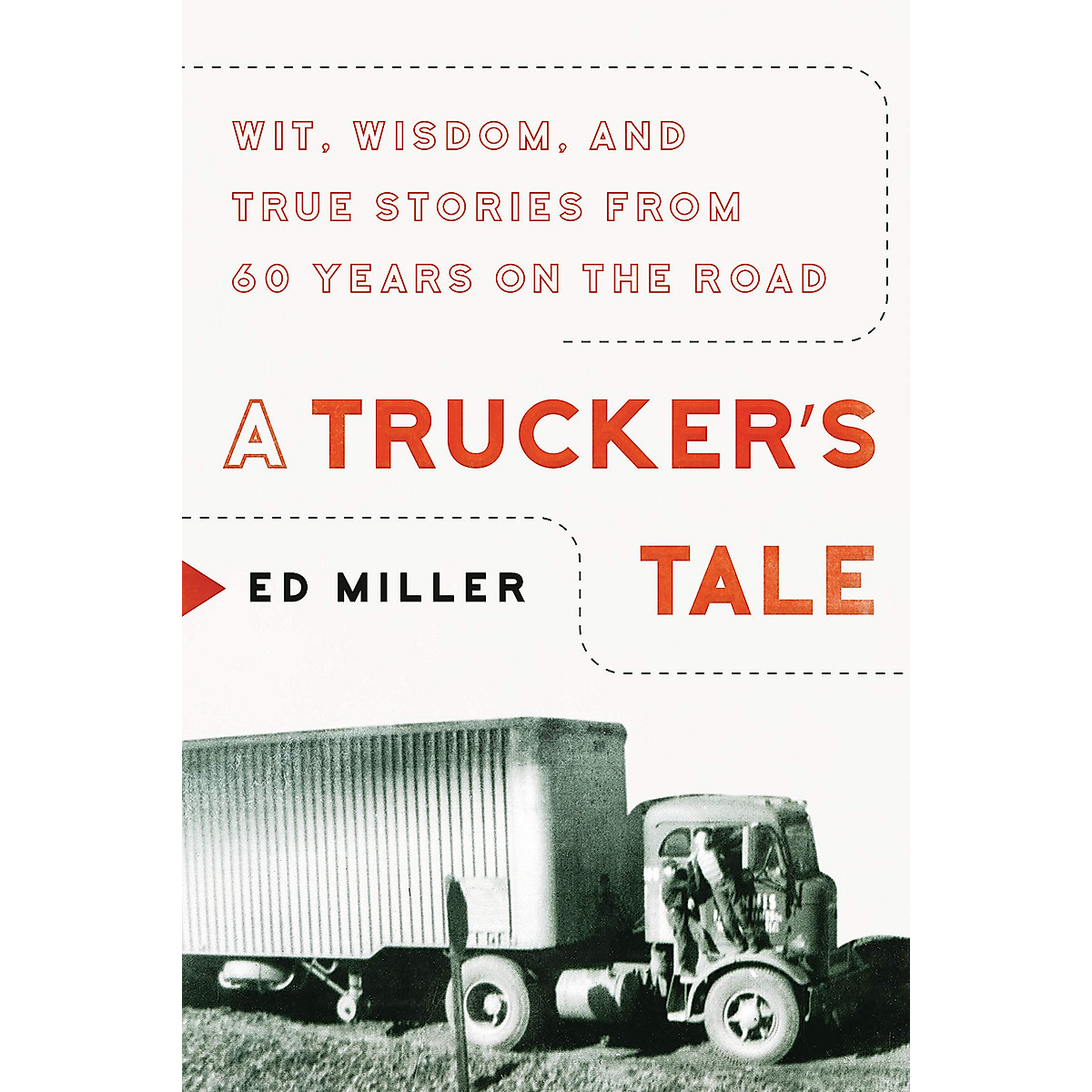 A Trucker's Tale: Wit, Wisdom, and True Stories from 60 Years on the Road