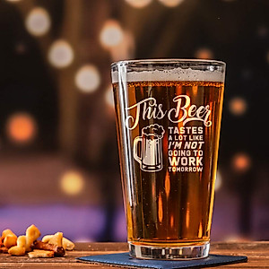 Best Retirement Gift Beer Glass - Funny Etched 16 oz Pint - This Beer Tastes a lot Like Im Not Going to Work Tomorrow - for the retired Postal Worker, Firefighter, Accountant, Pilot, Boss, Grandpa