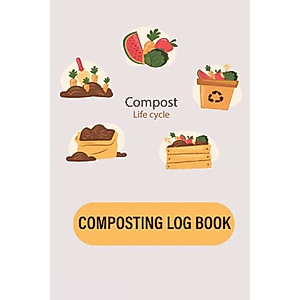Composting log book: Lined Notebook to track Composting process (110 Pages - Size 6 x 9 Inches)