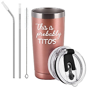 This Is Probably Tito's-Stainless Steel Travel Tumbler with Lids, Funny Christmas Birthday Gifts for Women Mom Nana Wife BFF Daughters Best Friends Sister Aunts Boss, 20oz Insulated Tumbler, Rose Gold