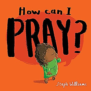 How Can I Pray? (An engaging retelling of Jesus teaching his followers how to pray, including the Lord's Prayer gift for toddlers and kids ages 2-4) (Little Me, Big God)