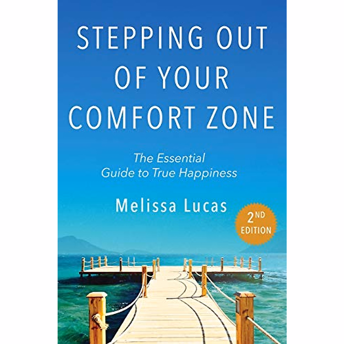 Stepping Out of Your Comfort Zone: The Essential Guide to True Happiness Second Edition