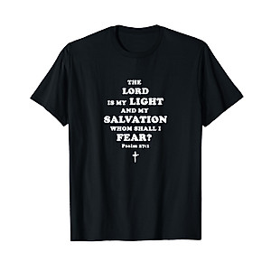 The Lord is my light and my salvation whom shall i fear tee T-Shirt
