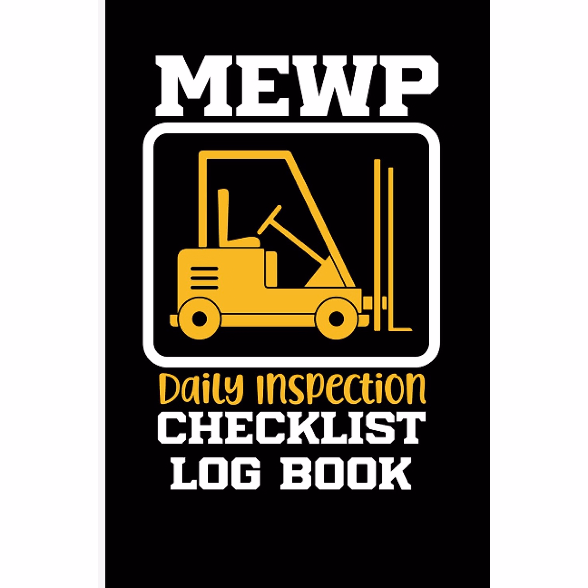 MEWP Daily Inspection Checklist Log Book: Scissor Lifts, Bucket Trucks & Boom or Manlift Pre-use Inspection Checklist 6 x 9 in