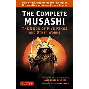 The Complete Musashi: The Book of Five Rings and Other Works: Definitive New Translations of the Writings of Miyamoto Musashi - Japan's Greatest Samurai