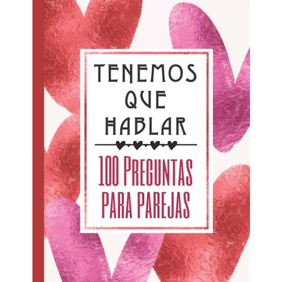 TENEMOS QUE HABLAR. 100 PREGUNTAS PARA PAREJAS: Conoce mejor a tu media naranja | Regalo Creativo y Original | San Valentín, Aniversario, Cumpleaños. (Spanish Edition)