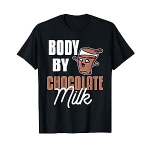 Body By Chocolate Milk Funny Cocoa Choco Milk Lover T-Shirt