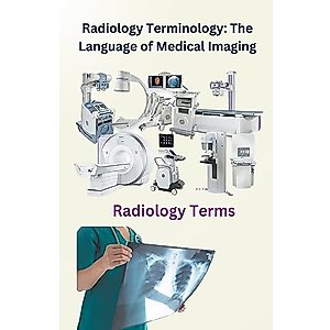 Radiology Terminology: The Language of Medical Imaging