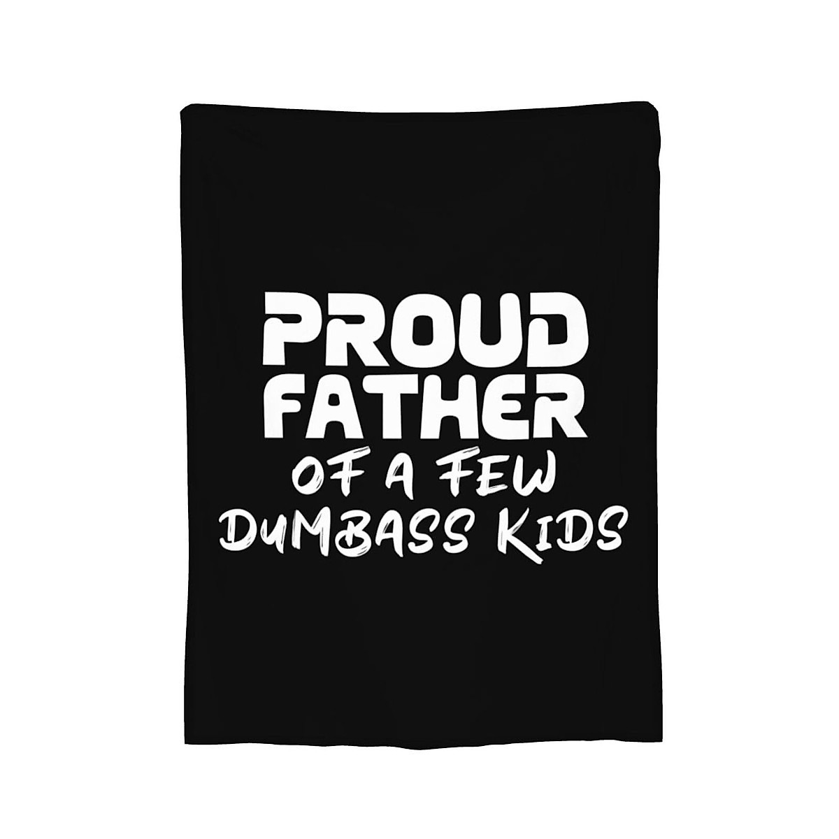 Proud Father of A Few Dumbass Kids Fleece Blanket 60"X50" Soft Micro for Bed Warm Comfort8